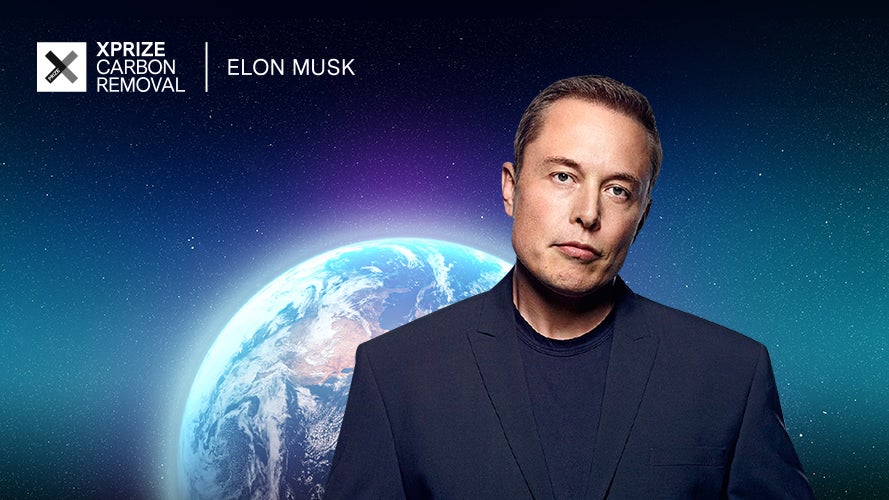 $100M XPRIZE FOR CARBON REMOVAL FUNDED BY ELON MUSK TO FIGHT $100M XPRIZE FOR CARBON REMOVAL FUNDED BY ELON MUSK TO FIGHT